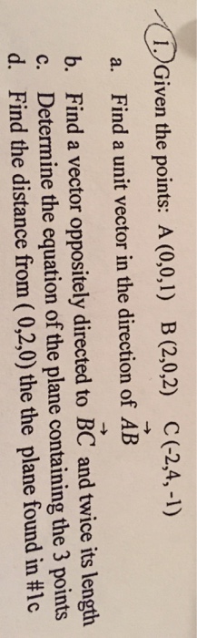 Solved 1. Given the points A(0,0,1) B(2,0,2) C(-2,4,-1) a. | Chegg.com