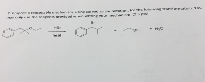 Solved Propose a reasonable mechanism, using curved arrow | Chegg.com