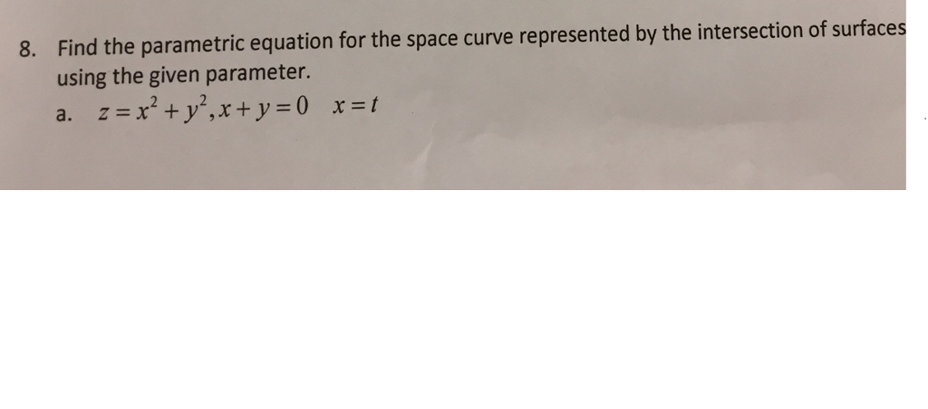 Solved Find the parametric equation for the space curve | Chegg.com