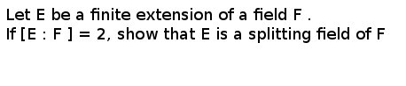 Solved Let E be a finite extension of a field F . If [E : F | Chegg.com