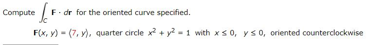 Solved ComputeF dr for the oriented curve specified. Fx, y) | Chegg.com