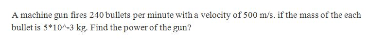 Solved A machine gun fires 240 bullets per minute with a | Chegg.com