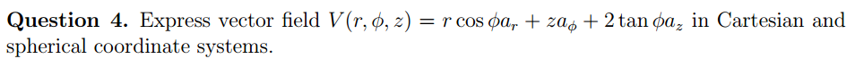 Solved Express vector field V(r, phi, z) = r cos phi a_r + | Chegg.com