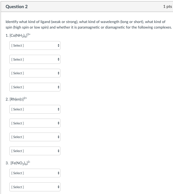 Solved Question 2 1 pts ldentify what kind of ligand (weak | Chegg.com Solved Question 2 1 pts ldentify what kind of ligand (weak | Chegg.com