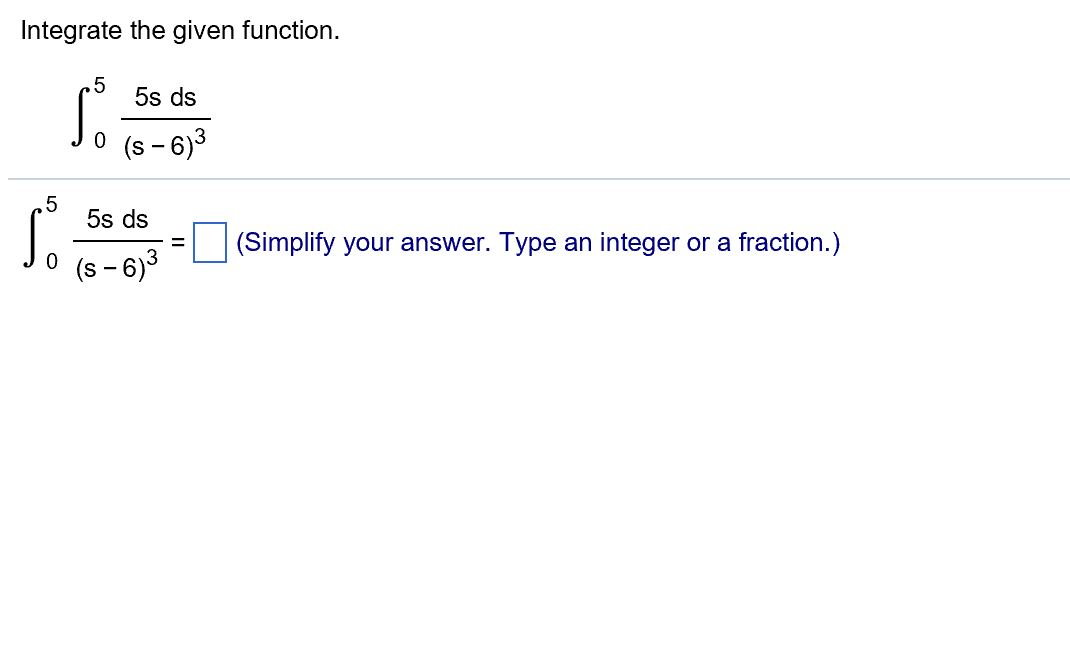 Solved Integrate the given function integral^5_0 5s ds/(s - | Chegg.com