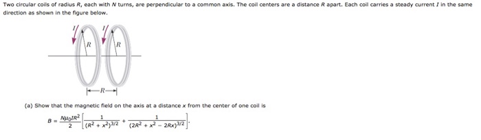 Solved Two circular coils of radius R, each with N turns, | Chegg.com