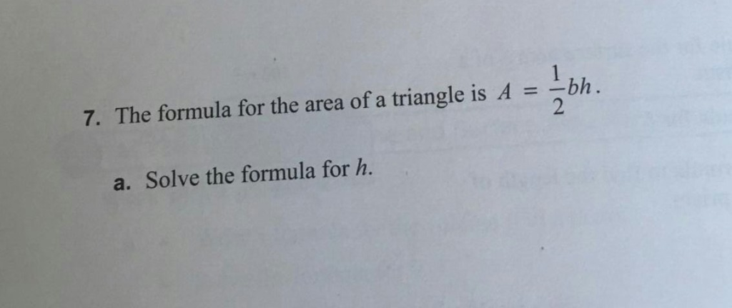 Solved 7. The formula for the area of a triangle is A =-bh | Chegg.com