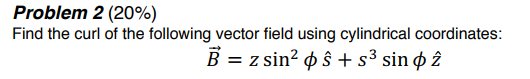 Solved Problem 2 (20%) Find the curl of the following vector | Chegg.com