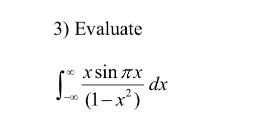 Solved Evaluate integral^infinity_-infinity x sin pi x/(1 - | Chegg.com