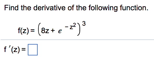 Solved Find the derivative of the following function. f(z) | Chegg.com