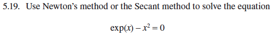 Solved Use Newton's method or the secant method to solve the | Chegg.com