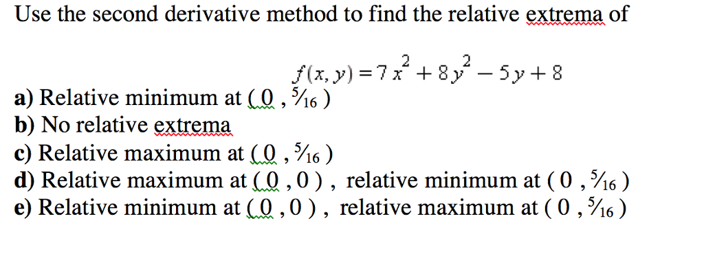 Solved Use the second derivative method to find the relative | Chegg.com