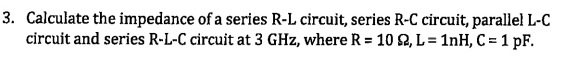 Solved 3. Calculate the impedance of a series R-L circuit, | Chegg.com