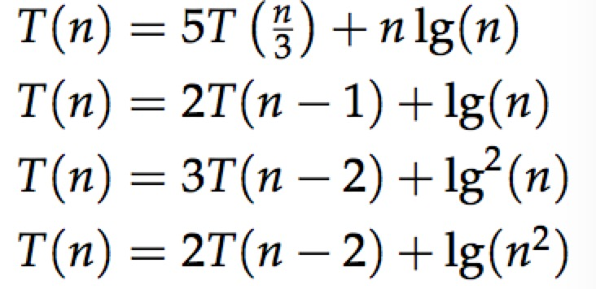 T(n) = 5T (n/3) + n lg(n) T(n) = 2T (n - 1) + lg(n) | Chegg.com T(n) = 5T (n/3) + n lg(n) T(n) = 2T (n - 1) + lg(n) | Chegg.com