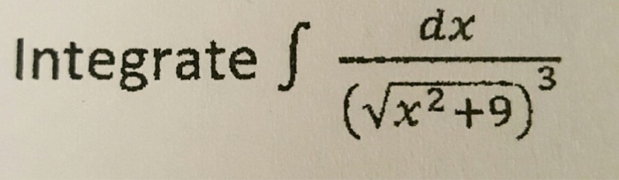 Solved Integrate integral dx/(square root x^2 + 9)^3 | Chegg.com