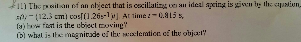 Solved 11) The position of an object that is oscillating on | Chegg.com