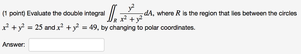 Solved y2 (1 point) Evaluate the double integral dA, where R | Chegg.com