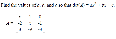 Solved Find the values of a, b, and c so that det(A) = ax^2 | Chegg.com