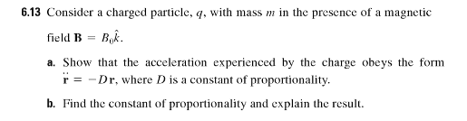 Solved Consider a charged particle, q, with mass m in the | Chegg.com