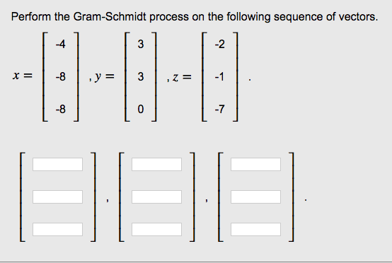 Solved Perform the Gram-Schmidt process on the following | Chegg.com