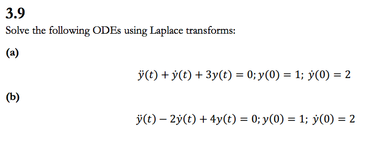 Solved Solve the following ODEs using Laplace transforms: | Chegg.com Solved Solve the following ODEs using Laplace transforms: | Chegg.com