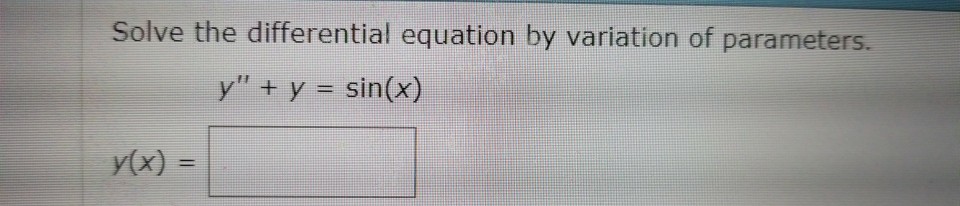 Solved Solve the differential equation by variation of | Chegg.com