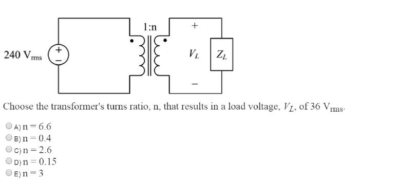 Solved Choose the transformer's turns ratio, n, that results | Chegg.com