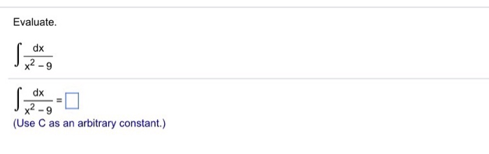 Solved Evaluate. integral dx/x^2 - 9 integral dx/x^2 - 9 = | Chegg.com