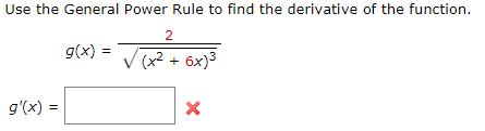 Solved Use the General Power Rule to find the derivative of | Chegg.com