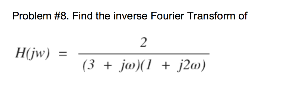 Solved Find the inverse Fourier Transform of H(jw) = 2/(3 + | Chegg.com