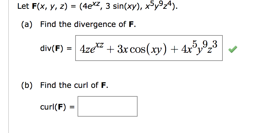 Solved Let F(x, y, z) (4eZ, 3 sin(xy), x5y9z4). (a) Find the | Chegg.com