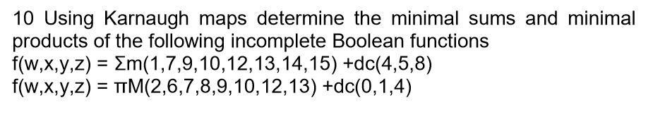 Solved Using Karnaugh maps determine the minimal sums and | Chegg.com