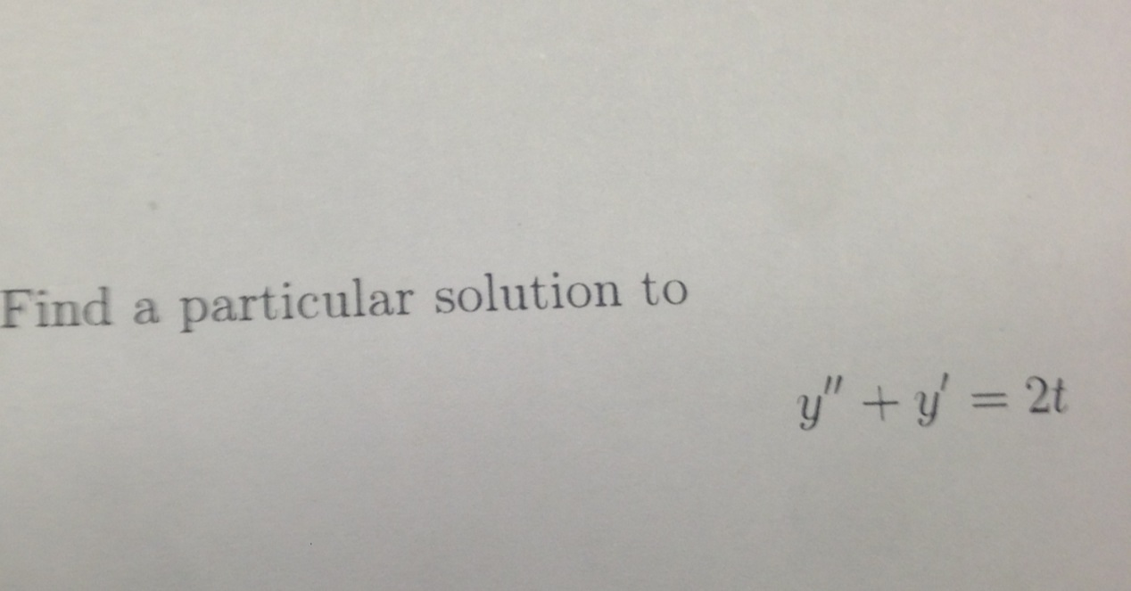 Solved Find a particular solution to y'' - y' = 2t | Chegg.com