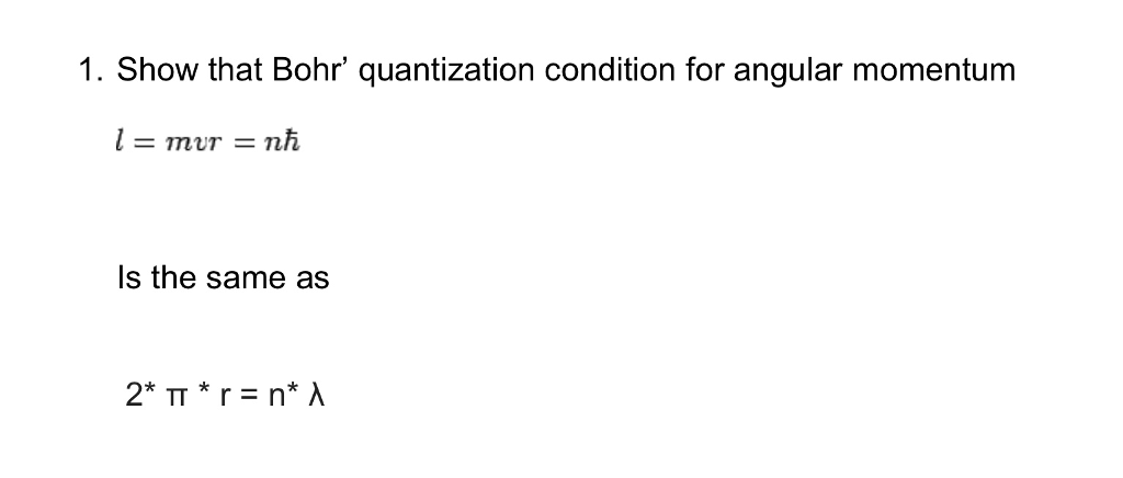 Solved 1 Show That Bohr Quantization Condition For Angular