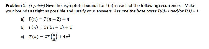 Solved Problem 1 (3 points) Give the asymptotic bounds for | Chegg.com