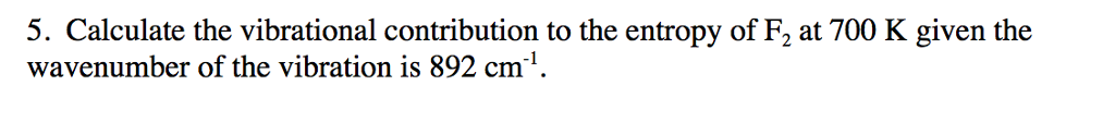 Solved Calculate the vibrational contribution to the entropy | Chegg.com