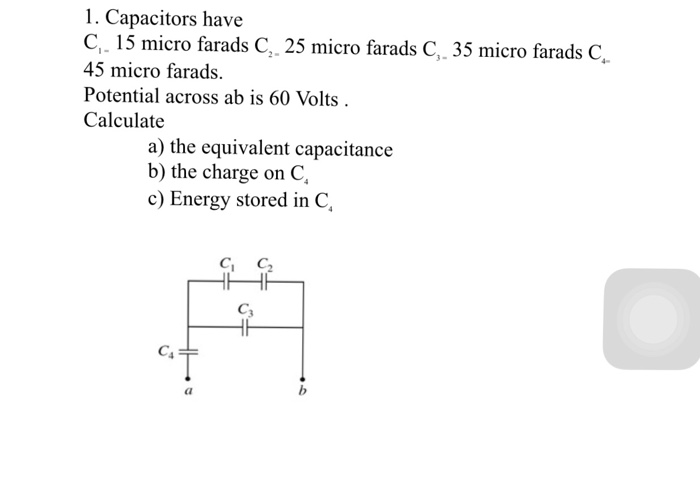 Solved Capacitors have C1_ 15 micro farads C2_ 25 micro | Chegg.com