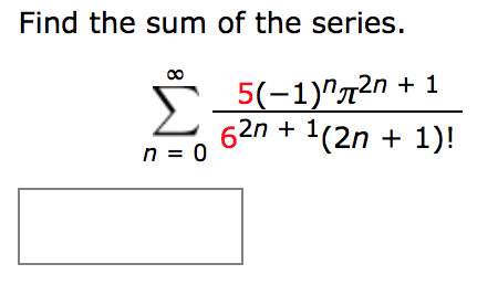 Solved Find the sum of the series. S-1721 62n + 1(2n1)! n=0 | Chegg.com
