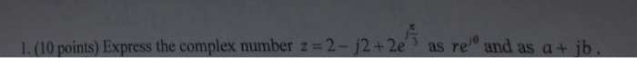 Solved Express the complex number z - 2- j2 + 2e as re I | Chegg.com