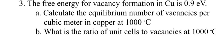 Solved The free energy for vacancy formation in Cu is 0.9 | Chegg.com