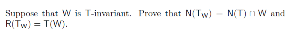 Solved Suppose that w is T-invariant. R(Tw) T(w) Prove that | Chegg.com