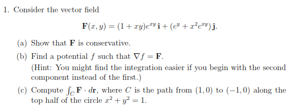 Solved Consider the vector field F(x, y) = (1 + xy)e^xyi + | Chegg.com