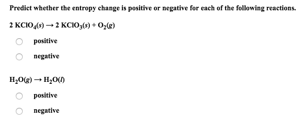 Solved Predict whether the entropy change is positive or | Chegg.com