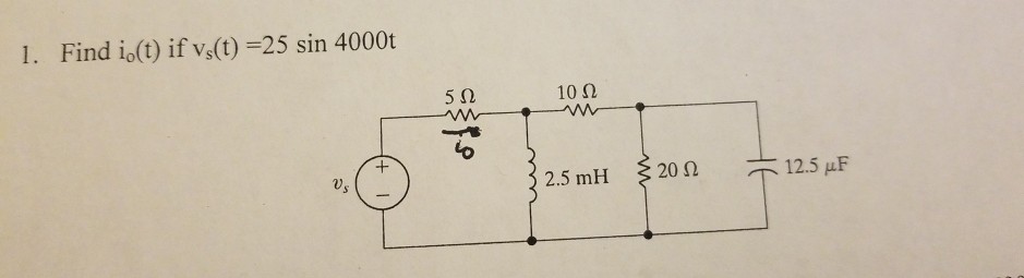 Solved 1. Find io(t) if vs(t) -25 sin 4000t 5? 10? to 2.5 mH | Chegg.com