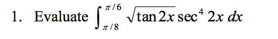 Solved Evaluate integral_ pi/8^pi/6 Squareroot tan2x sec^4 | Chegg.com