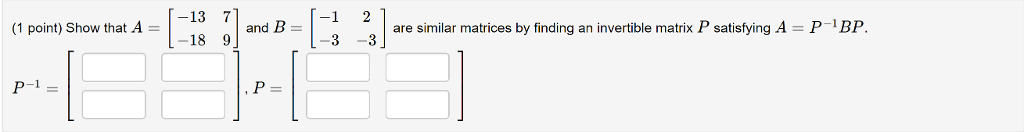 Solved 13 7 -18 9 2 (1 point) Show that A and B are similar | Chegg.com