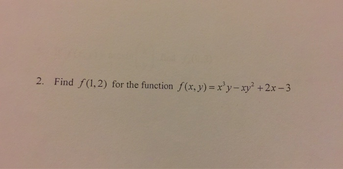Solved Find f(1, 2) for the function f(x, y) = x^3 y - xy^2 | Chegg.com