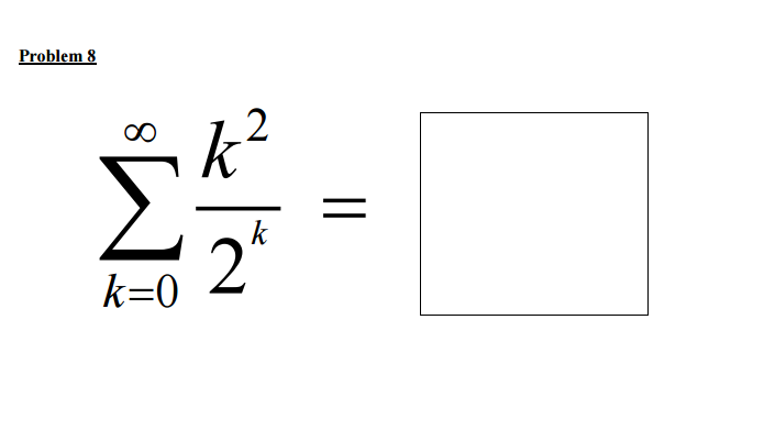 Solved sigma_k=0^infinity k^2/2^k = | Chegg.com