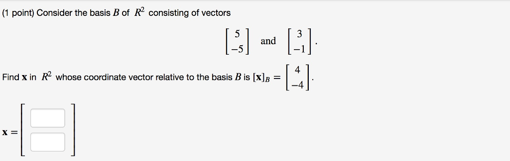 Solved (1 point) Consider the basis B of R2 consisting of | Chegg.com Solved (1 point) Consider the basis B of R2 consisting of | Chegg.com