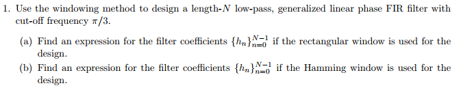 Solved 1. Use the windowing method to design a length-N | Chegg.com
